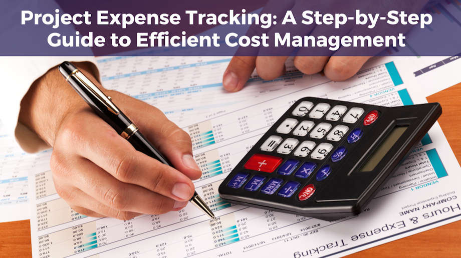 Project Expense Tracking: A Step-by-Step Guide to Efficient Cost Management
